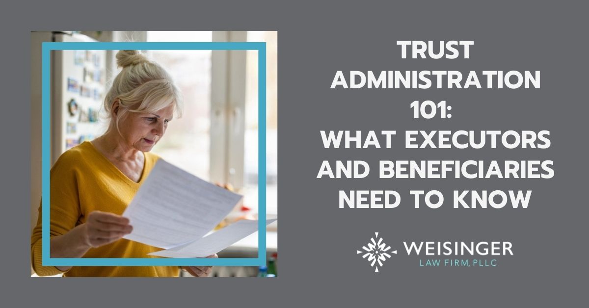 Trust Administration 101: What Executors and Beneficiaries Need to Know